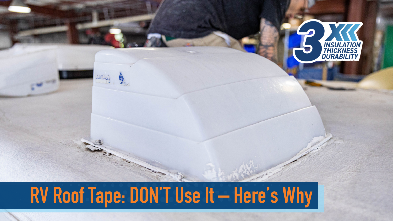 RV Roof Tape: DON’T Use It – Here’s Why - FlexArmor