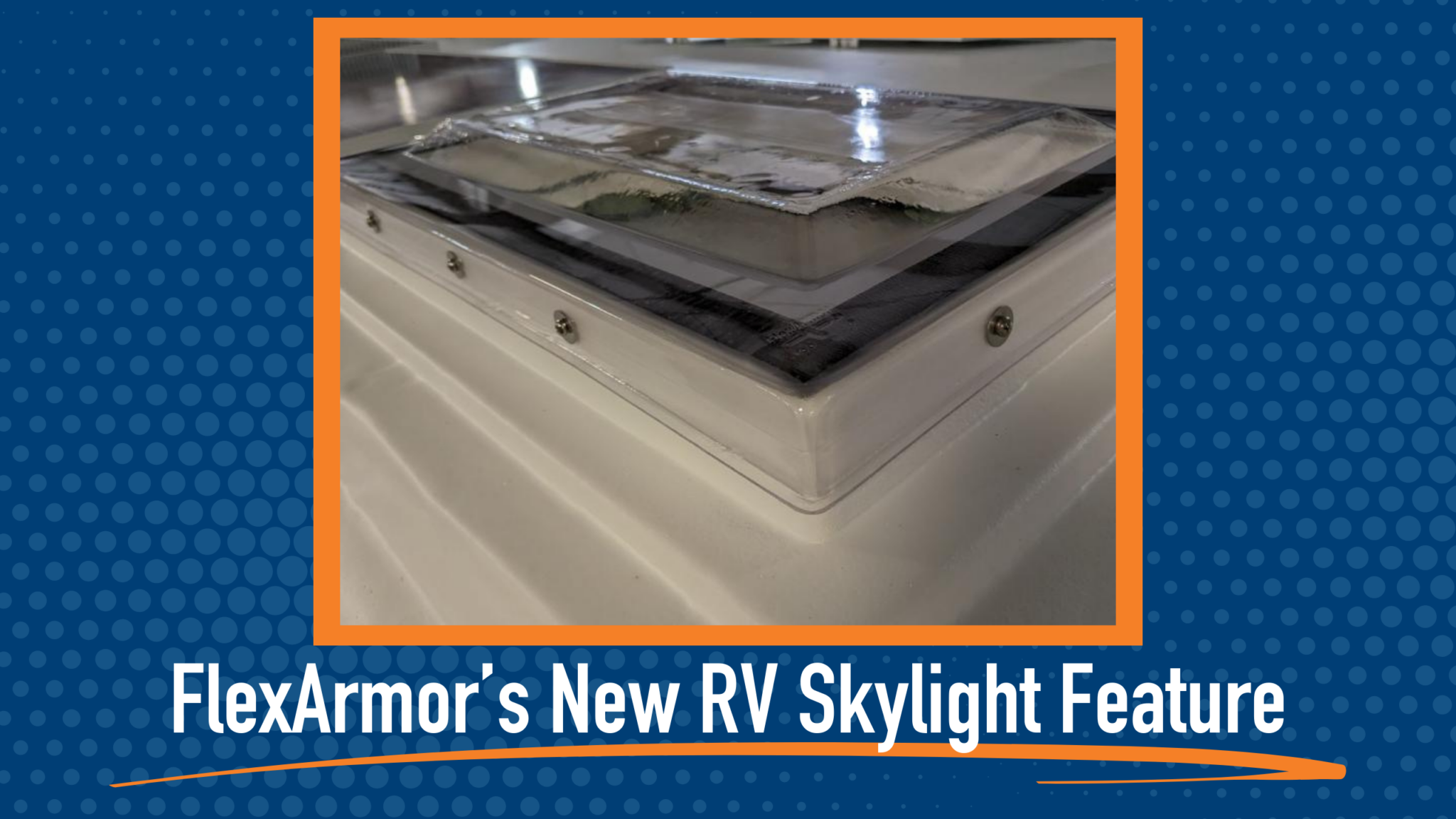 FlexArmor’s New RV Skylight Feature - FlexArmor